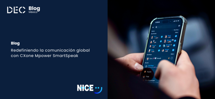 Redefiniendo la comunicación global con CXone Mpower SmartSpeak - Asociación DEC México